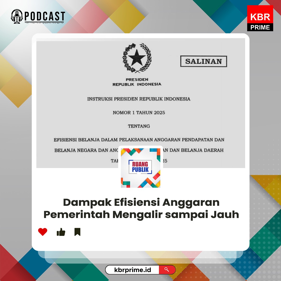 Dampak Efisiensi Anggaran Pemerintah Mengalir sampai Jauh | KBR.ID - Tepercaya, membuka perspektif